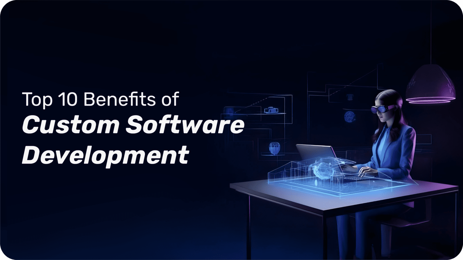 Top 10 Benefits Of Custom Software Development