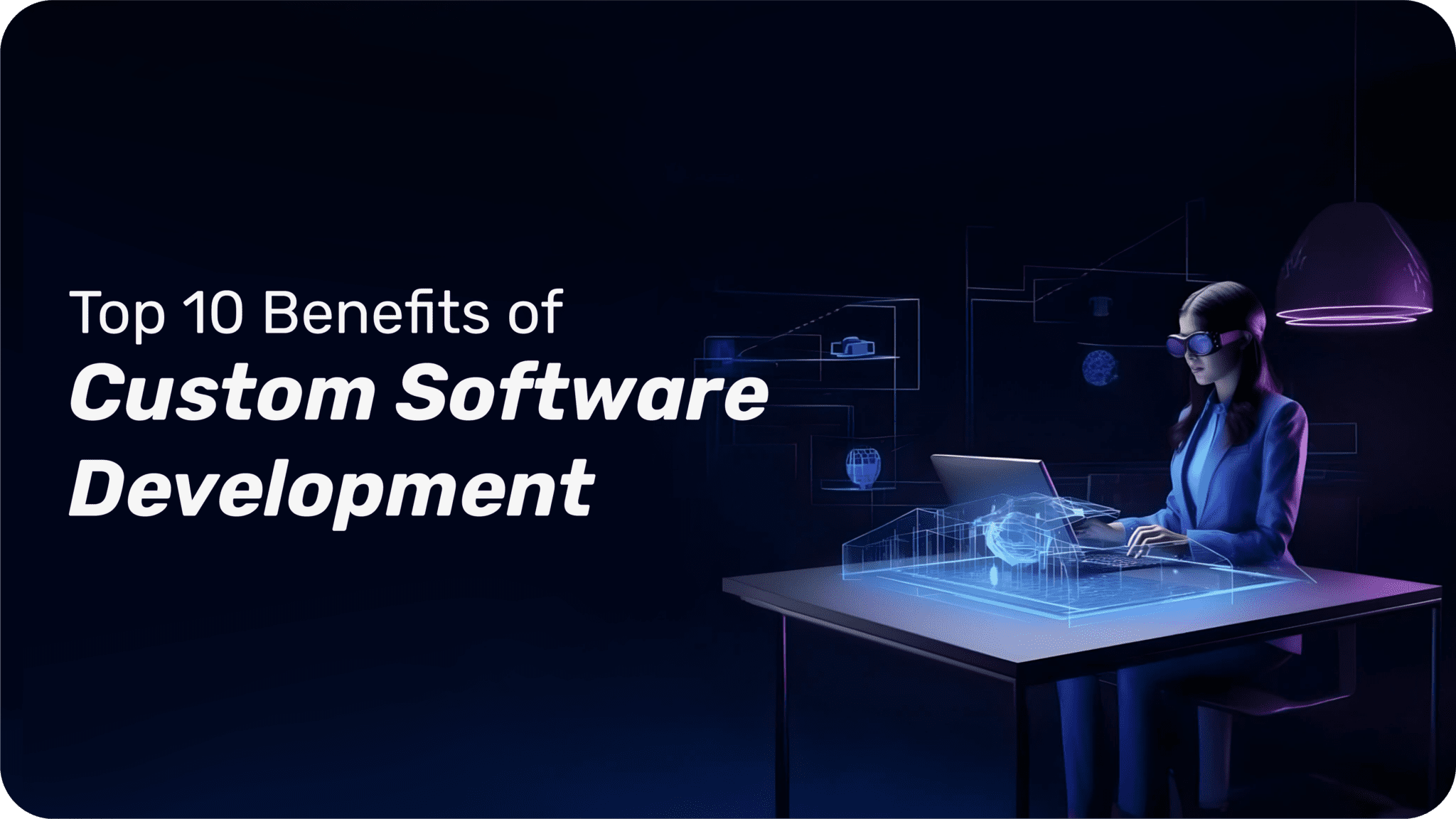 Top 10 Benefits Of Custom Software Development