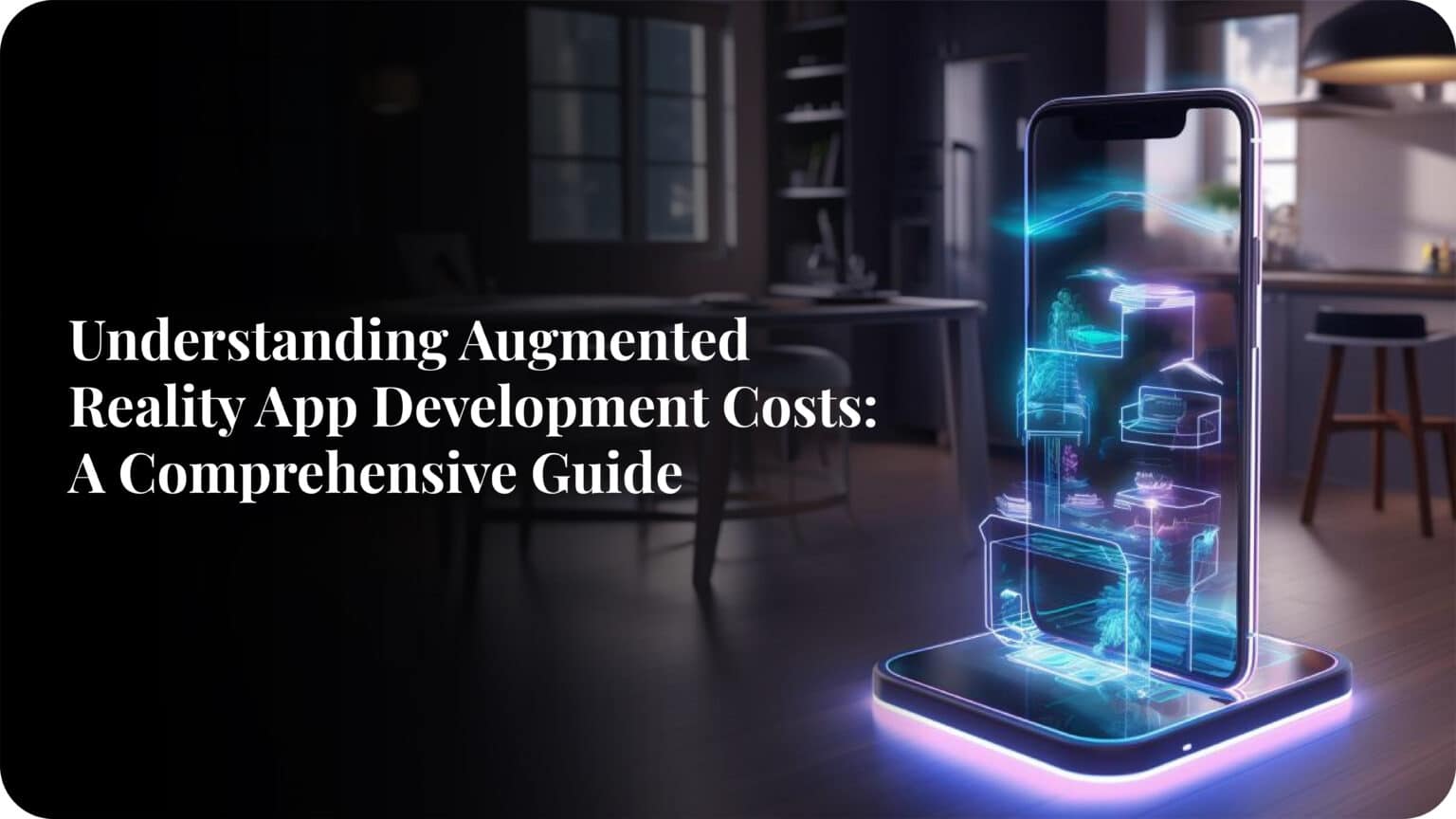 Understanding Augmented Reality App Development Costs: A Comprehensive Guide