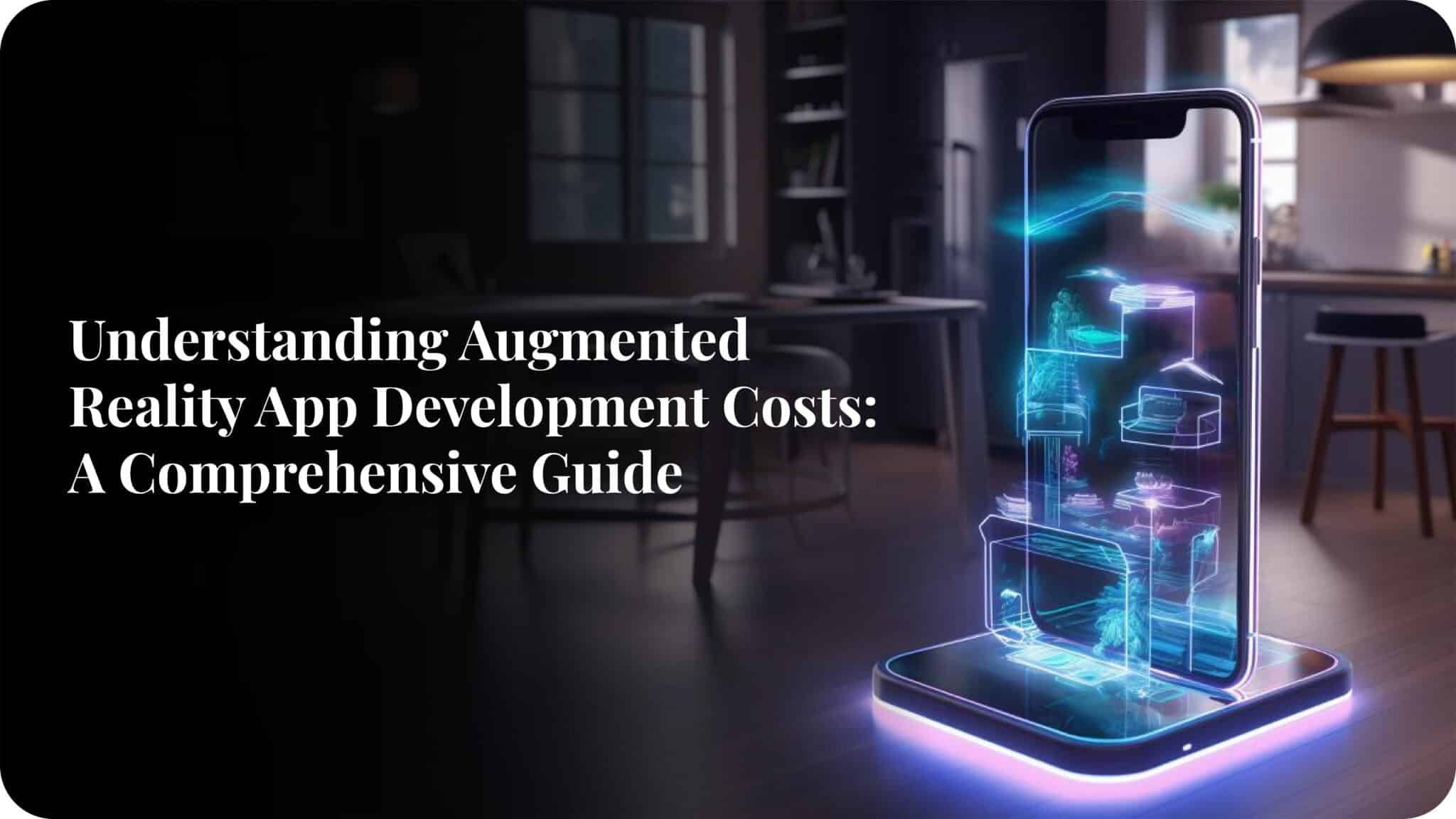 Understanding Augmented Reality App Development Costs: A Comprehensive Guide